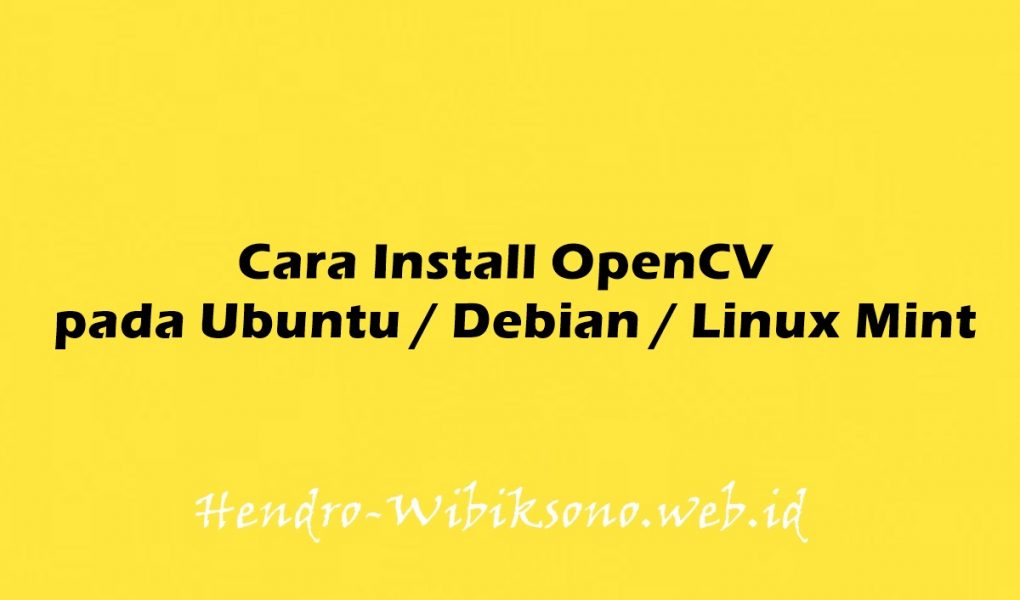 Cara Install OpenCV Pada Ubuntu 20 04 Debian 11 Linux Mint