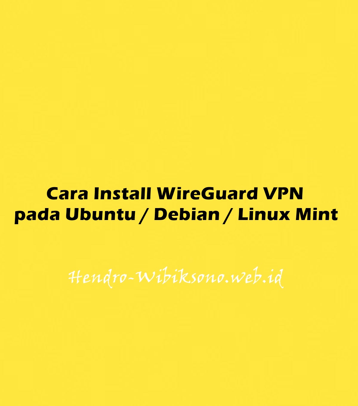 Cara Install WireGuard VPN Pada Ubuntu 20.04 / Debian 11 / Linux Mint
