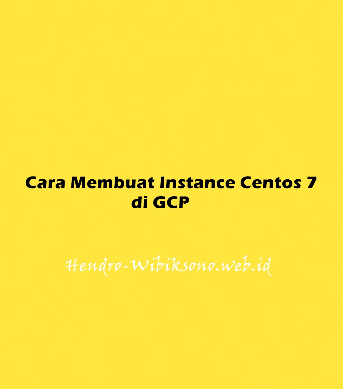 Cara Membuat Instance Centos 7 Di GCP