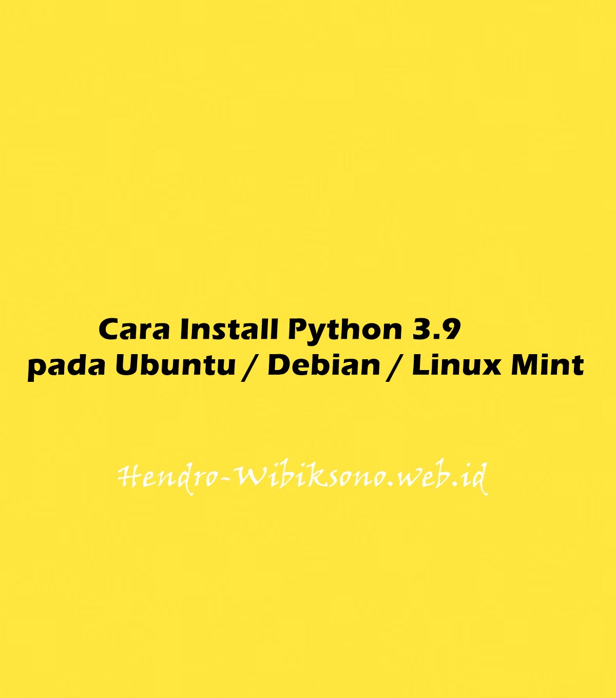 Cara Install Python 3.9 Pada Ubuntu 20.04 / Debian 11 / Linux Mint