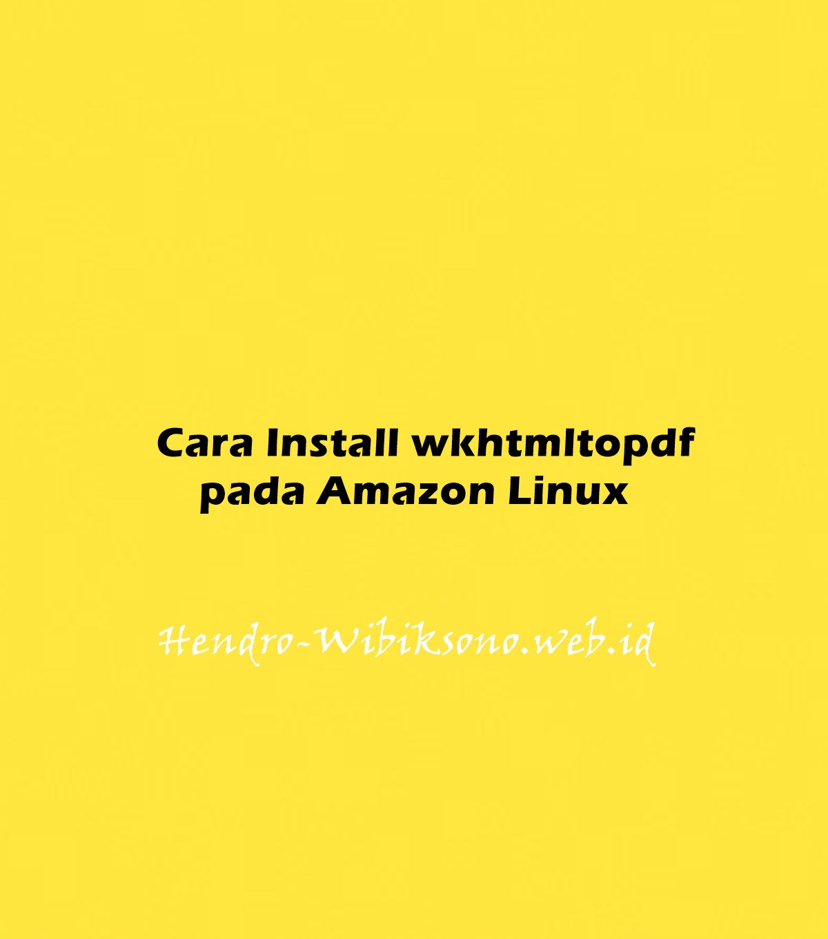 Cara Install Wkhtmltopdf & Wkhtmltoimage Pada Amazon Linux