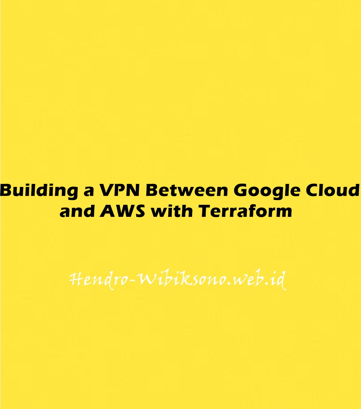 Building A VPN Between Google Cloud And AWS With Terraform