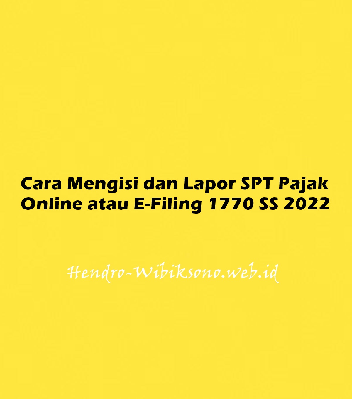 Cara Mengisi Dan Lapor SPT Pajak Online Atau E-Filing 1770 SS 2022