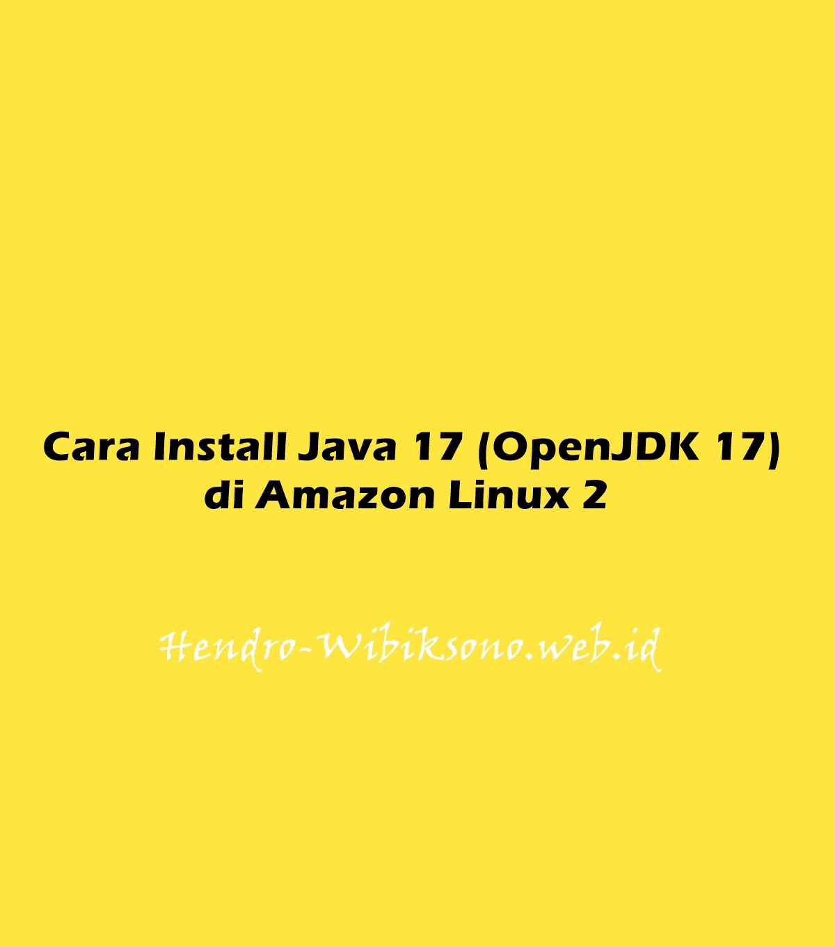 Cara Install Java 17 OpenJDK 17 Di Amazon Linux 2
