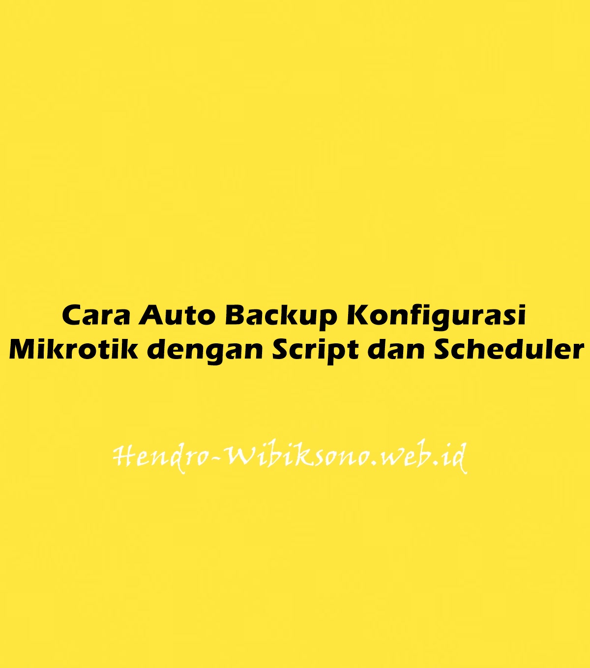 Cara Auto Backup Konfigurasi Mikrotik Dengan Script Dan Scheduler