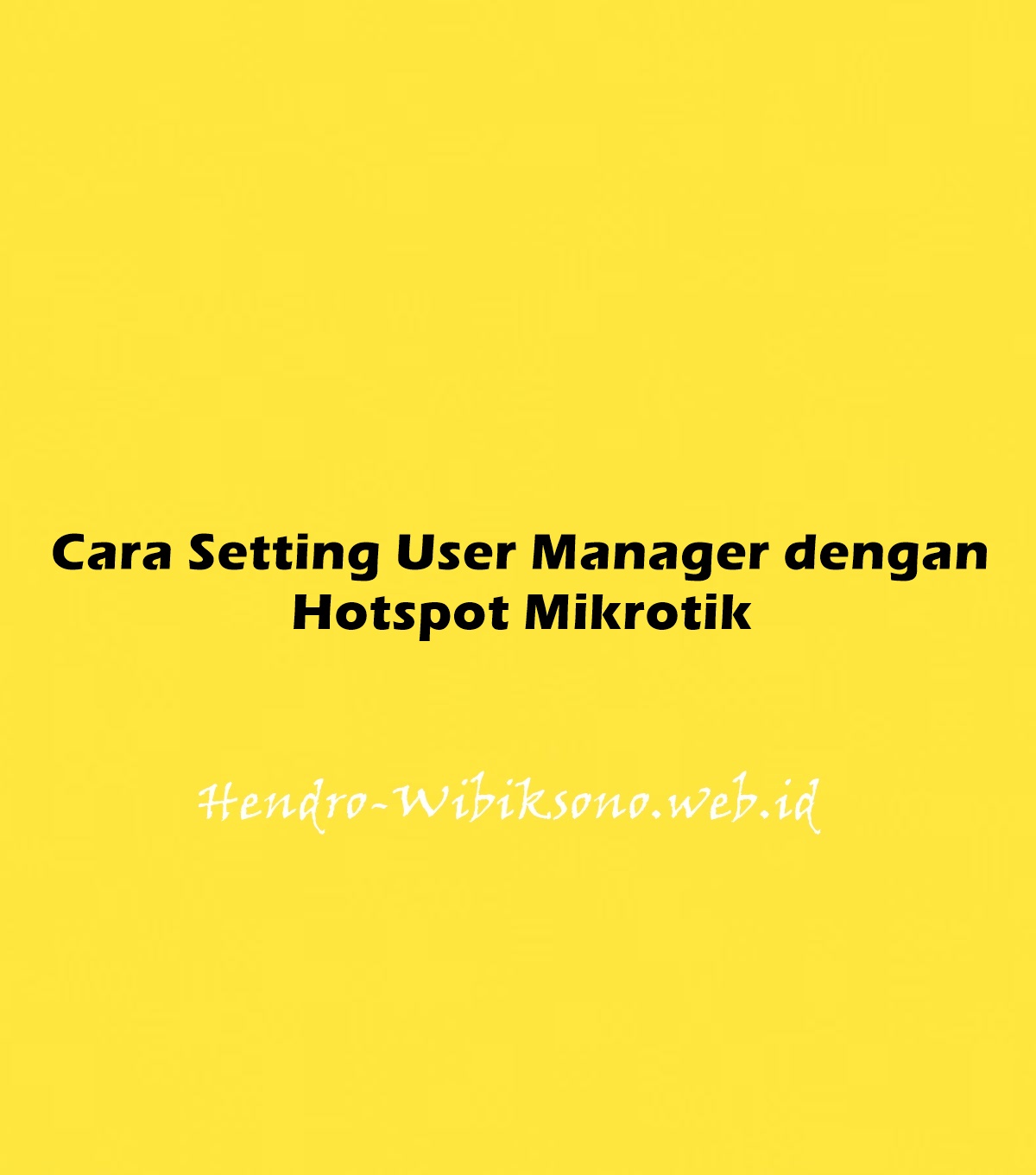 Cara Setting User Manager Dengan Hotspot Mikrotik