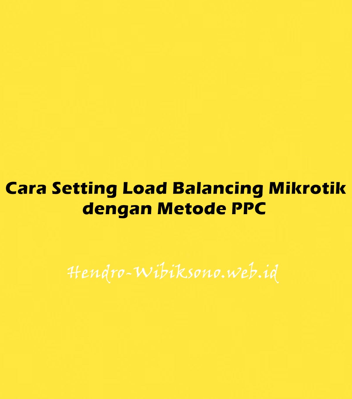 Cara Setting Load Balancing Mikrotik Dengan Metode PPC