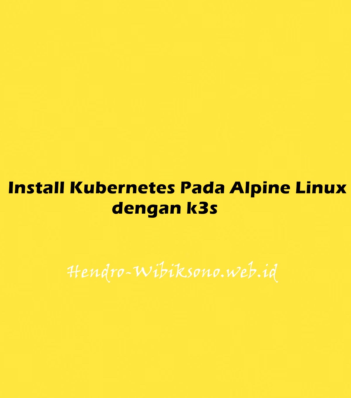 Install Kubernetes Pada Alpine Linux Dengan K3s