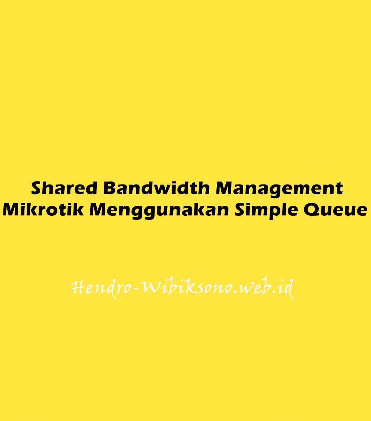 Shared Bandwidth Management Mikrotik Menggunakan Simple Queue