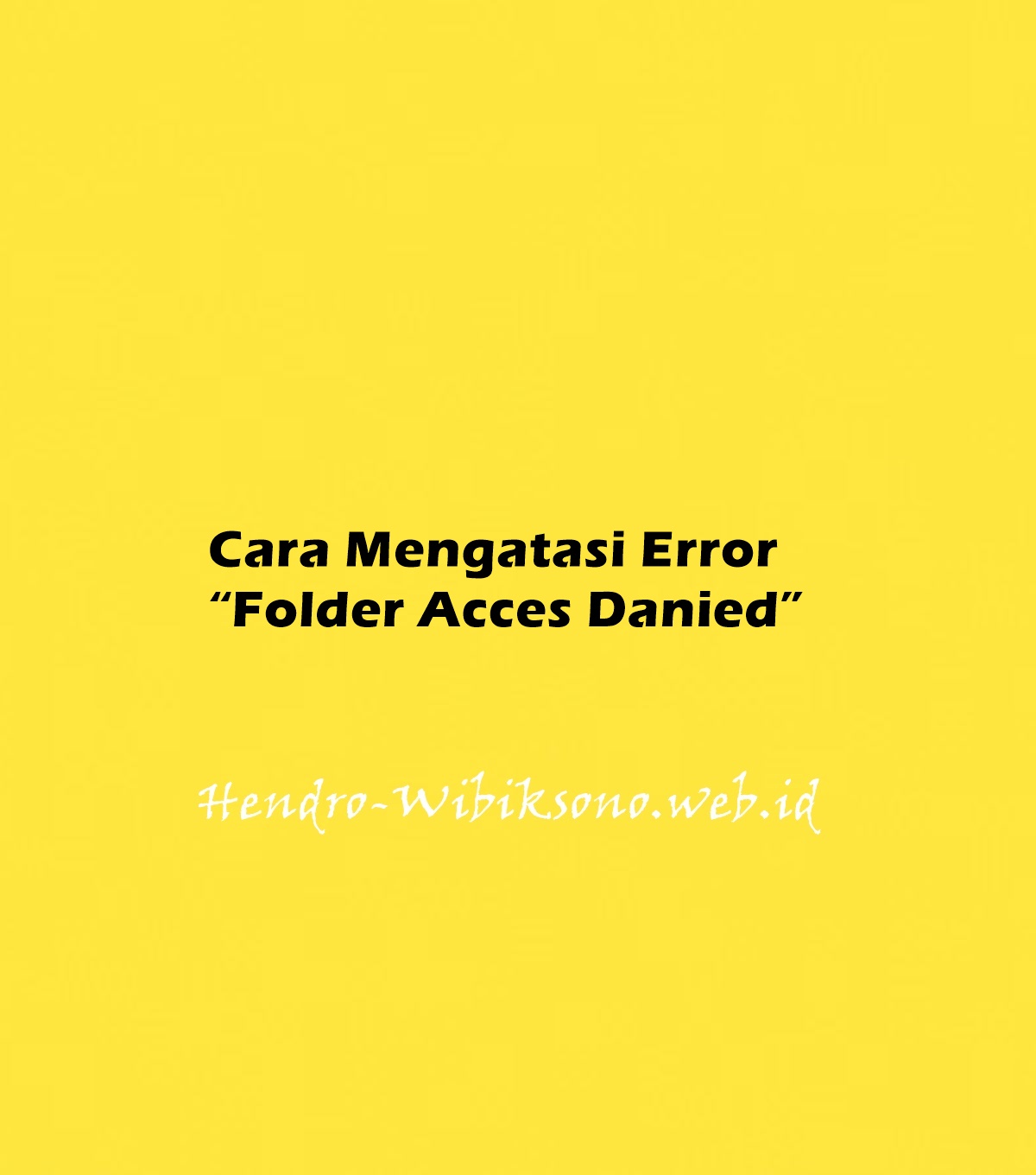 Cara Mengatasi Error “ Folder Acces Danied” Saat Delete, Copy Folder ...