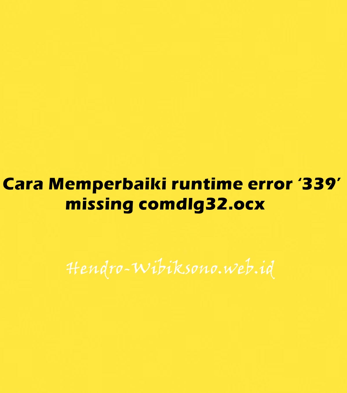 Cara Memperbaiki Runtime Error ‘339’ Missing Comdlg32.ocx Cara Memperbaiki Runtime Error ‘339’ Missing Comdlg32.ocx