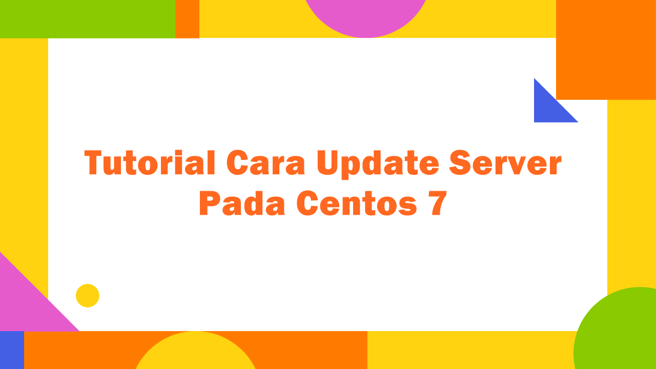Tutorial Cara Update Server Pada Centos 7