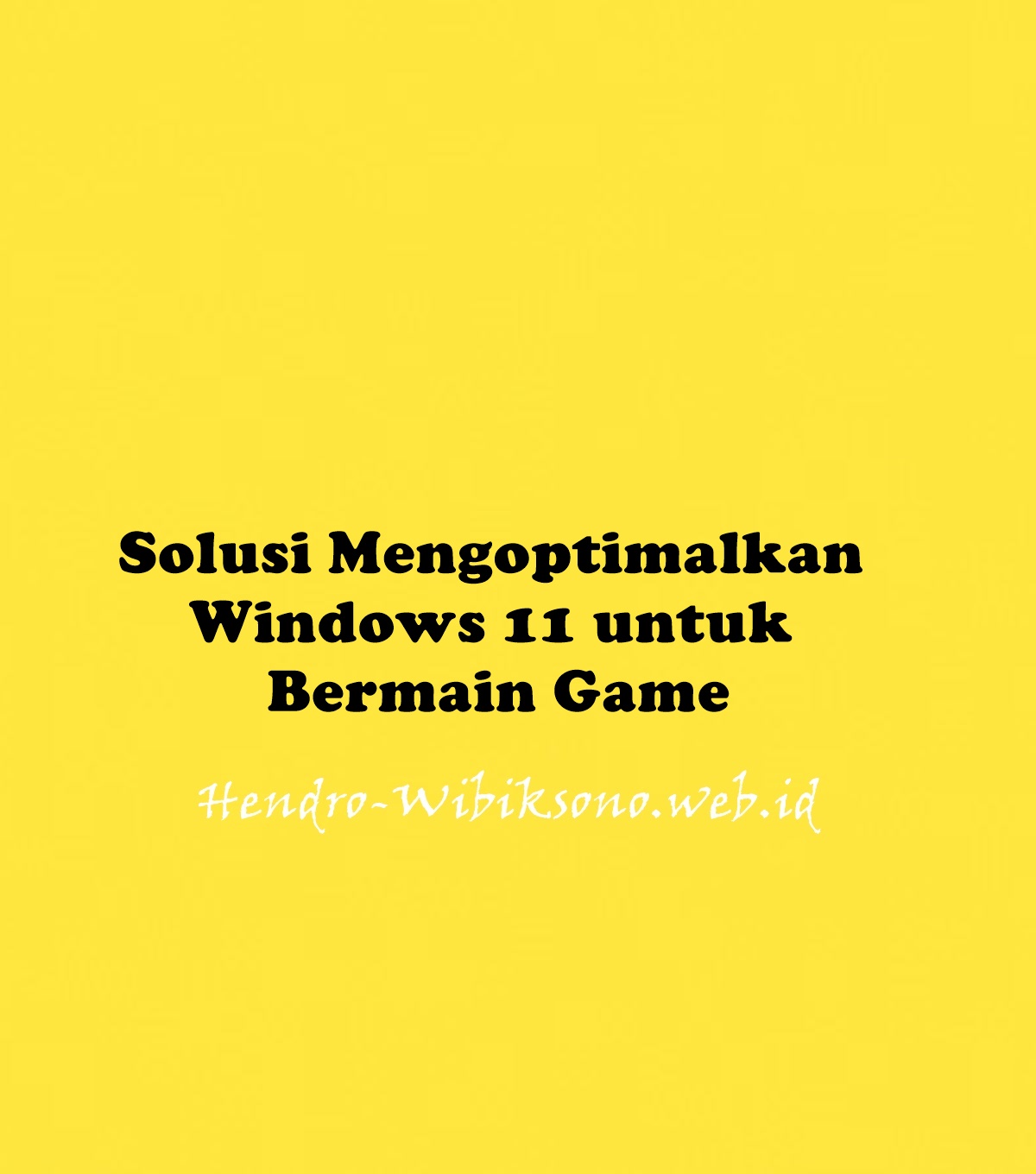 Solusi Mengoptimalkan Windows 11 Untuk Bermain Game