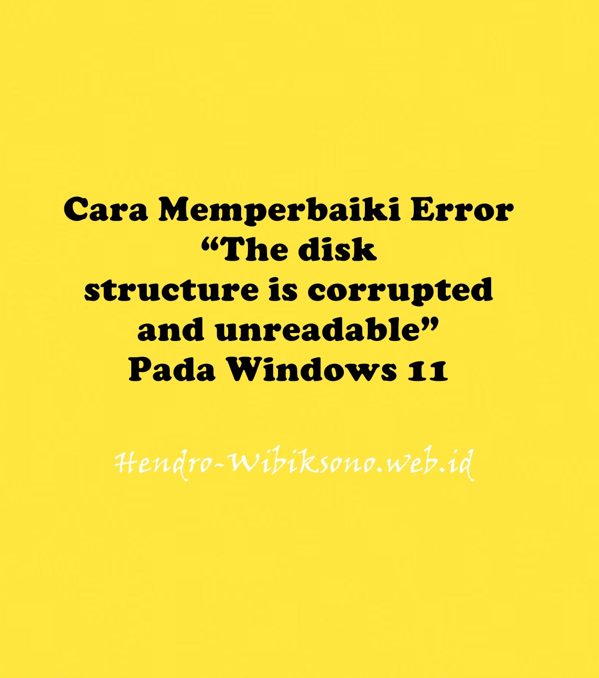 Cara Memperbaiki Error “The Disk Structure Is Corrupted And Unreadable ...