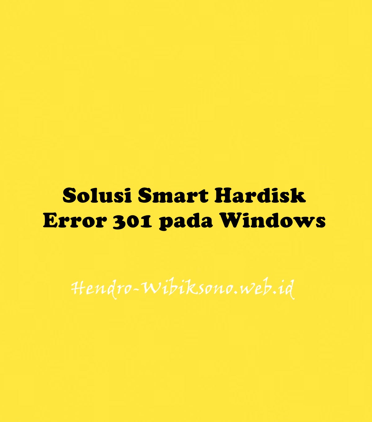 Solusi Smart Hardisk Error 301 Pada Windows