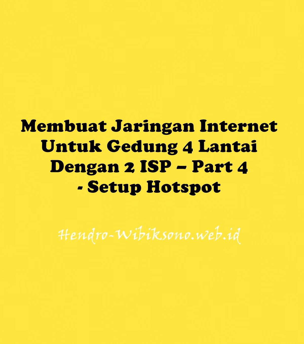 Membuat Jaringan Internet Untuk Gedung 4 Lantai Dengan 2 ISP – Part 4 – Setup Hotspot Mikrotik