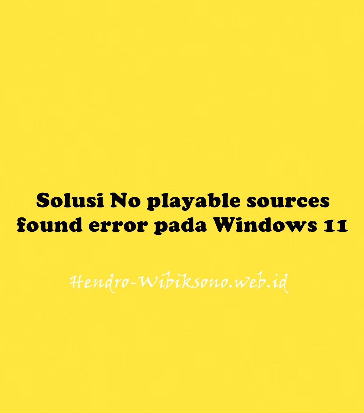 Solusi No Playable Sources Found Error Pada Windows 11