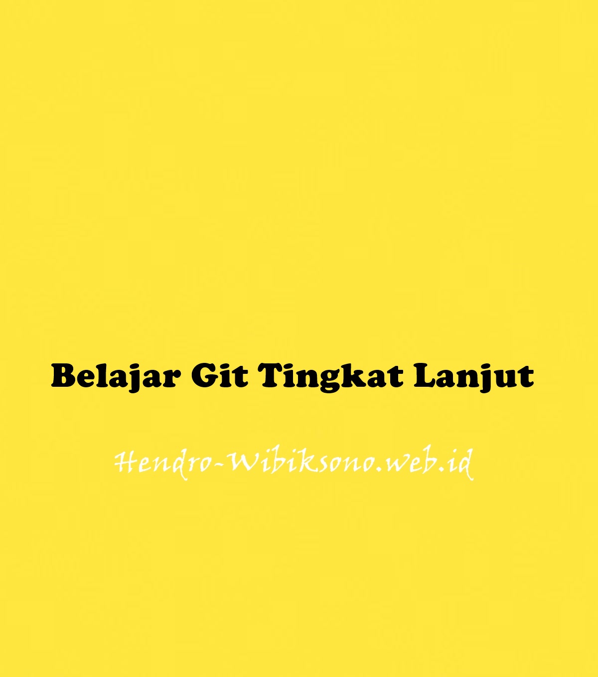 Belajar Git Tingkat Lanjut