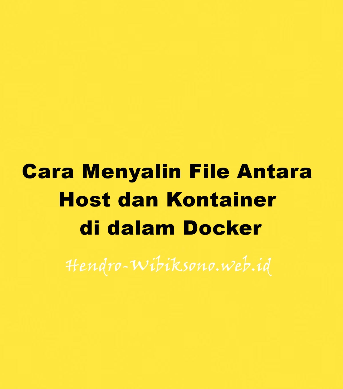Cara Menyalin File Antara Host Dan Kontainer Di Dalam Docker