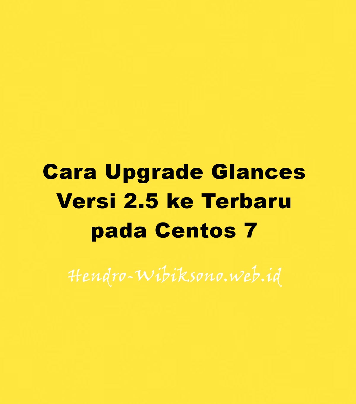 Cara Upgrade Glances Versi 2.5 Ke Terbaru Pada Centos 7