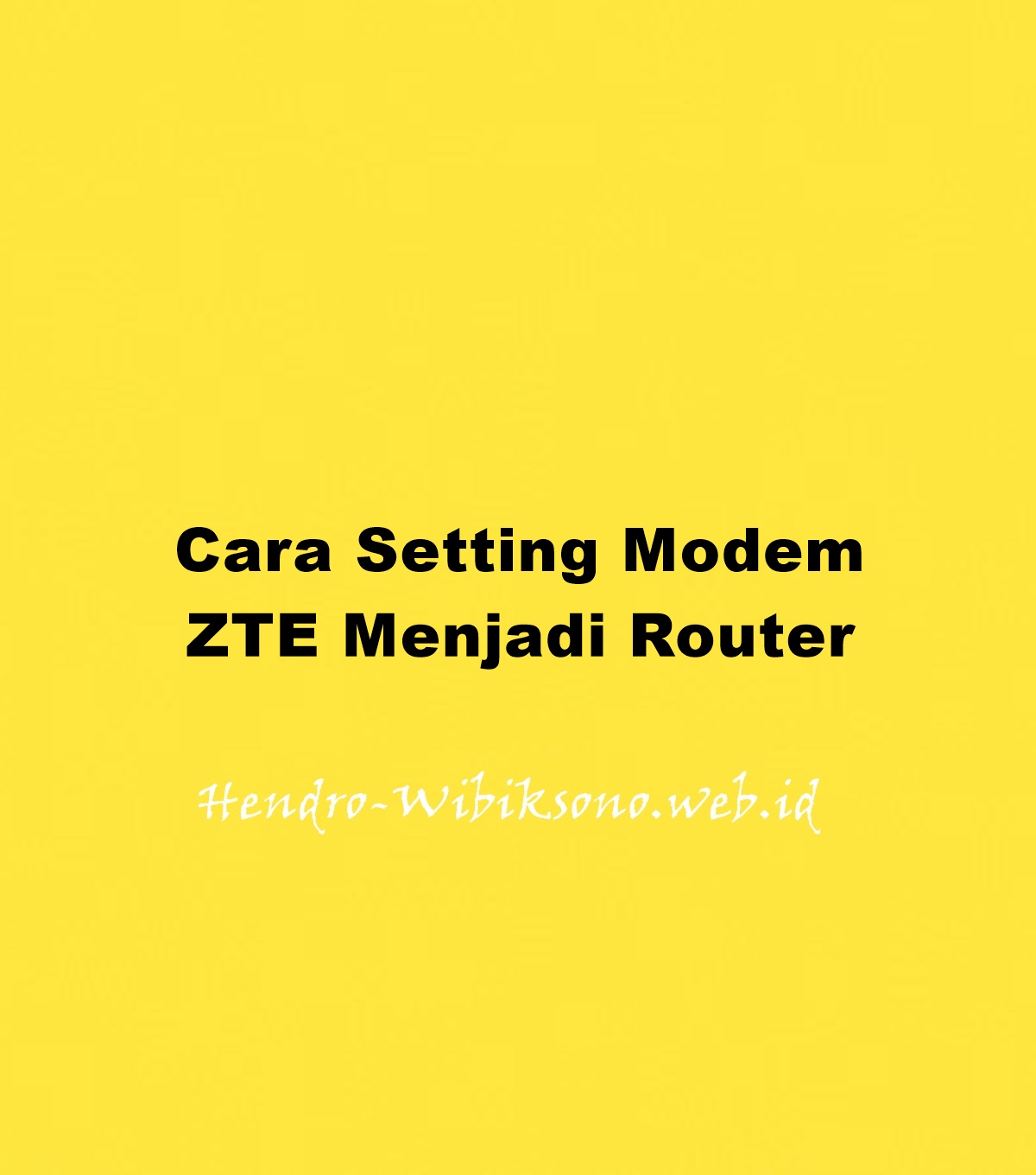 Cara Setting Modem ZTE Menjadi Router