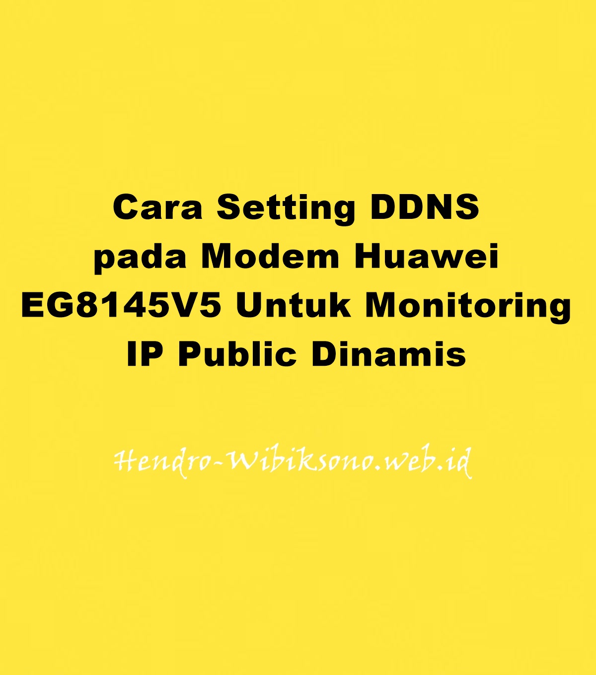 Cara Setting DDNS Pada Modem Huawei EG8145V5 Untuk Monitoring IP Public Dinamis
