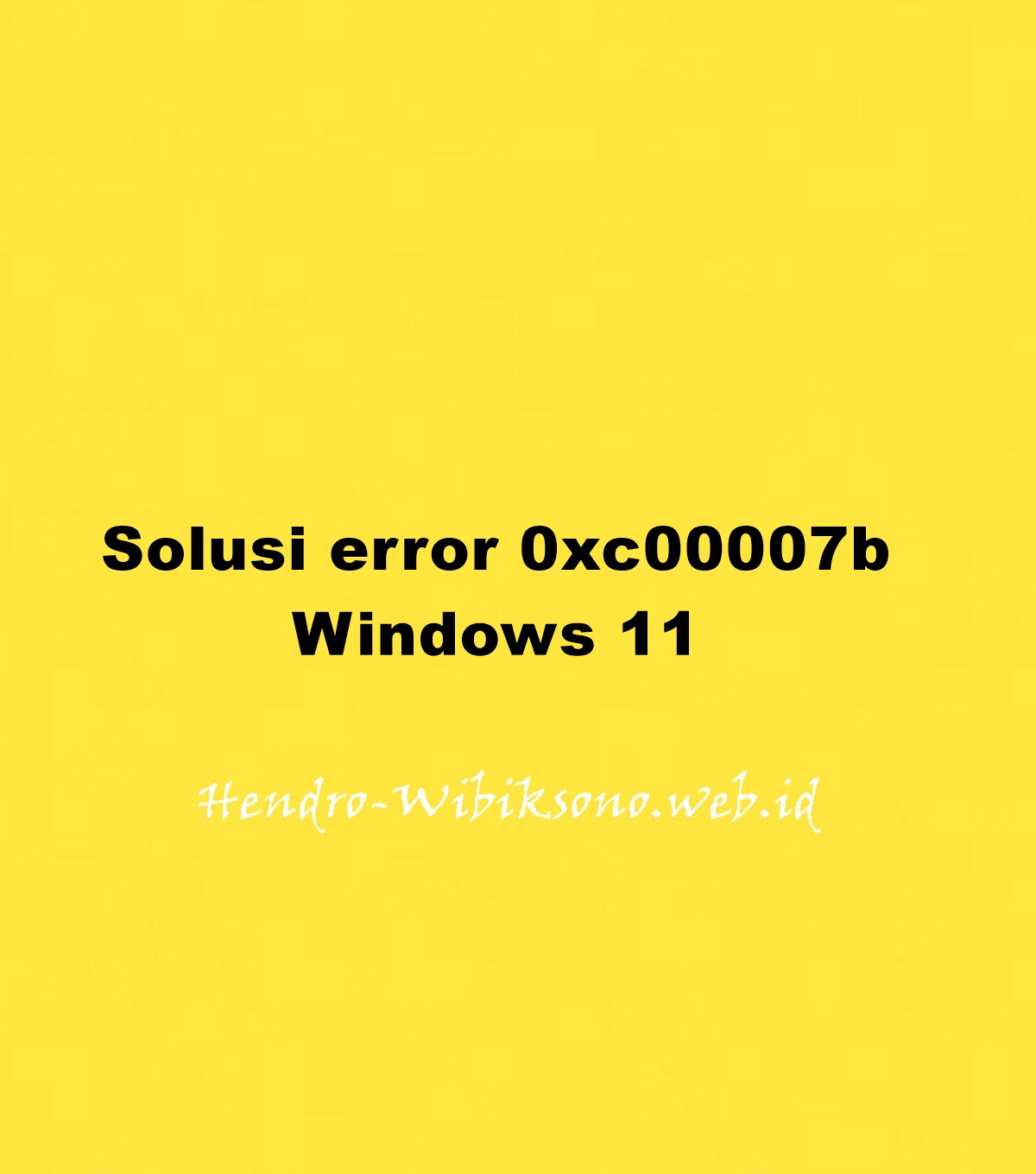 Solusi Error 0xc00007b Windows 11