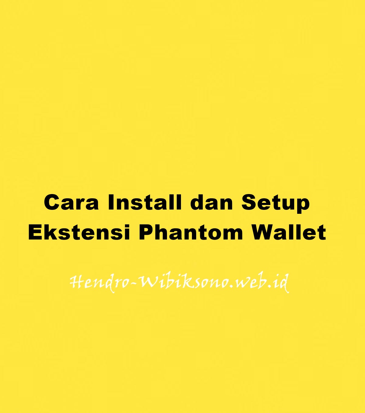Cara Install Dan Setup Ekstensi Phantom Wallet Untuk Solana