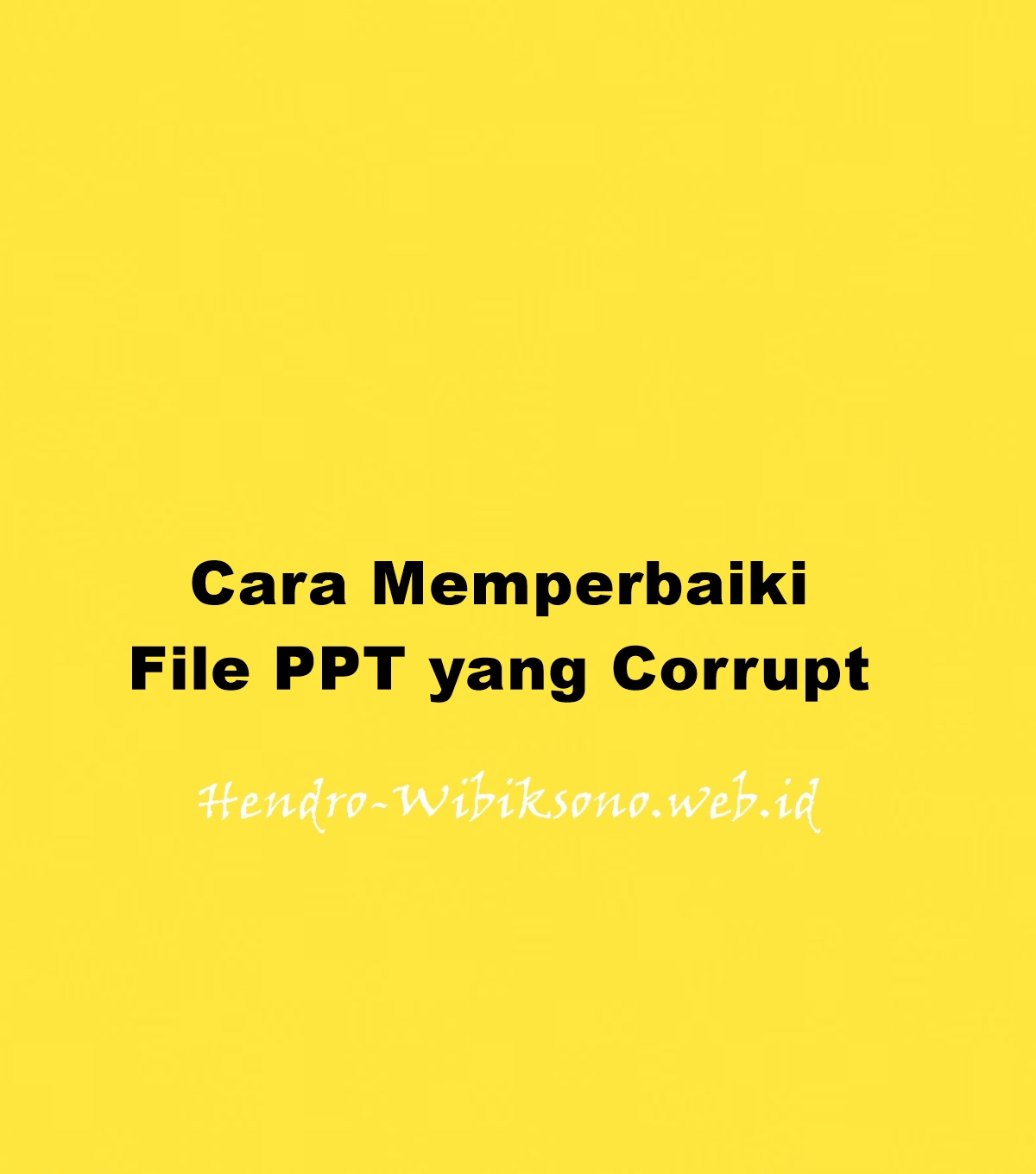 Cara Memperbaiki File PPT Yang Corrupt Terbaru