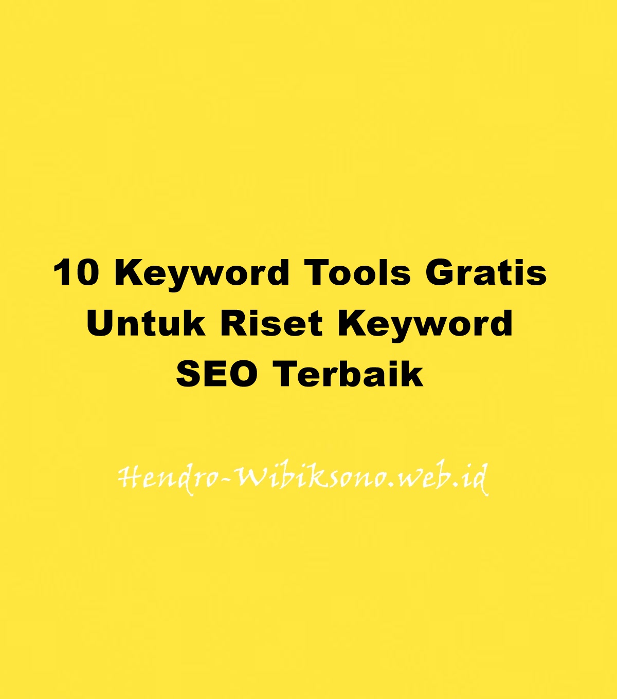 10 Keyword Tools Gratis Untuk Riset Keyword SEO Terbaik