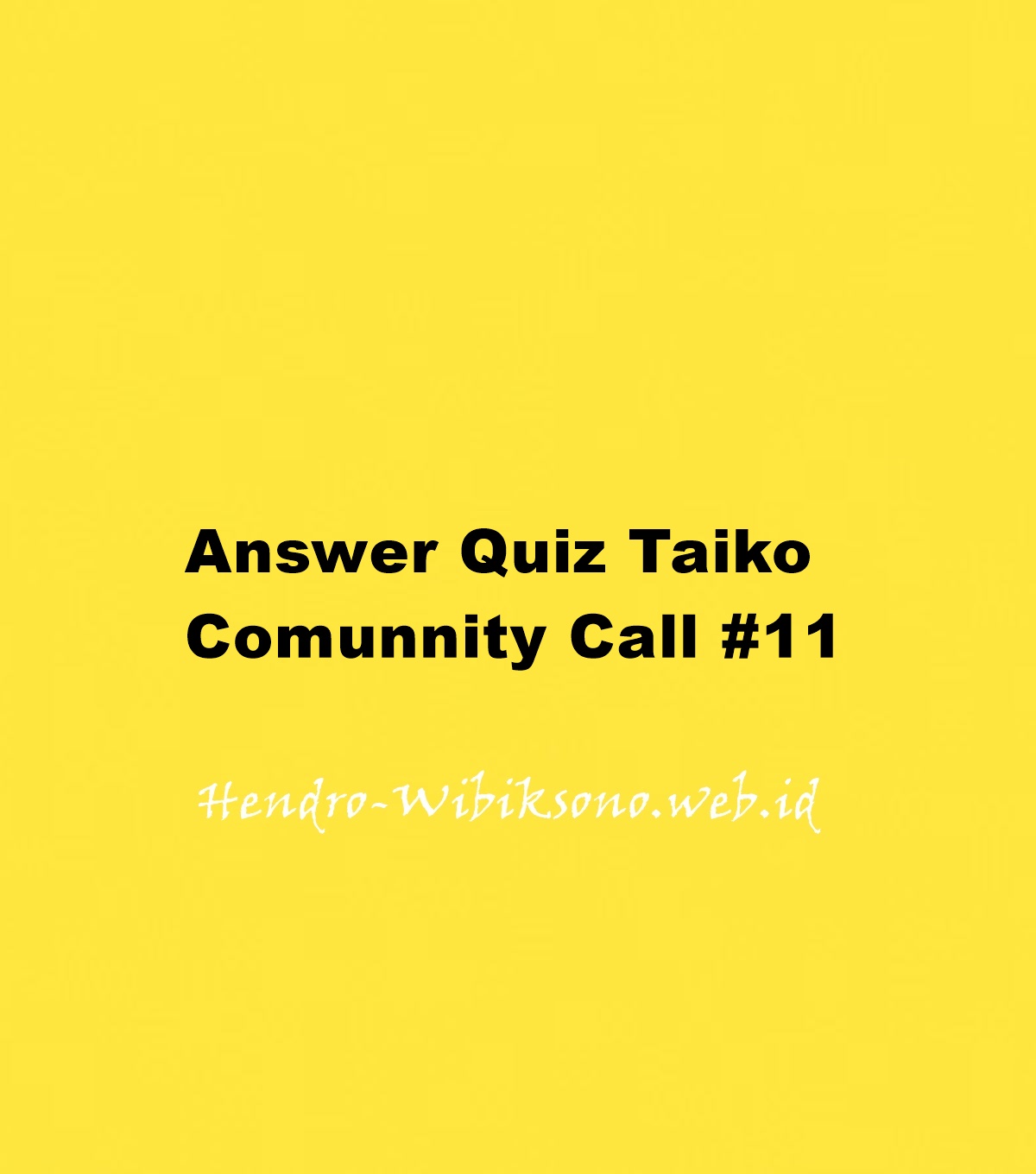 Answer Quiz Taiko Comunnity Call #11