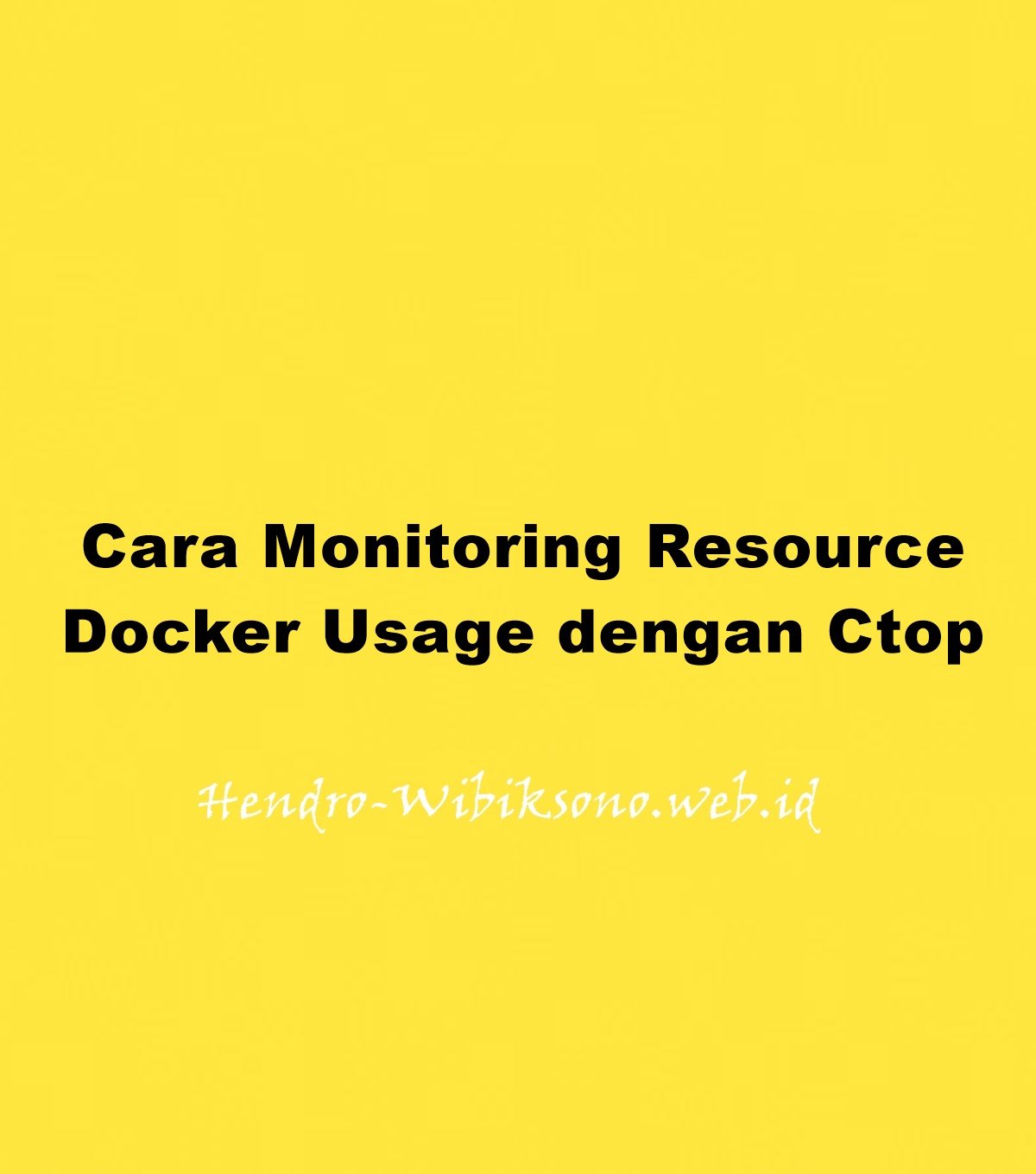 Cara Monitoring Resource Docker Usage Dengan Ctop