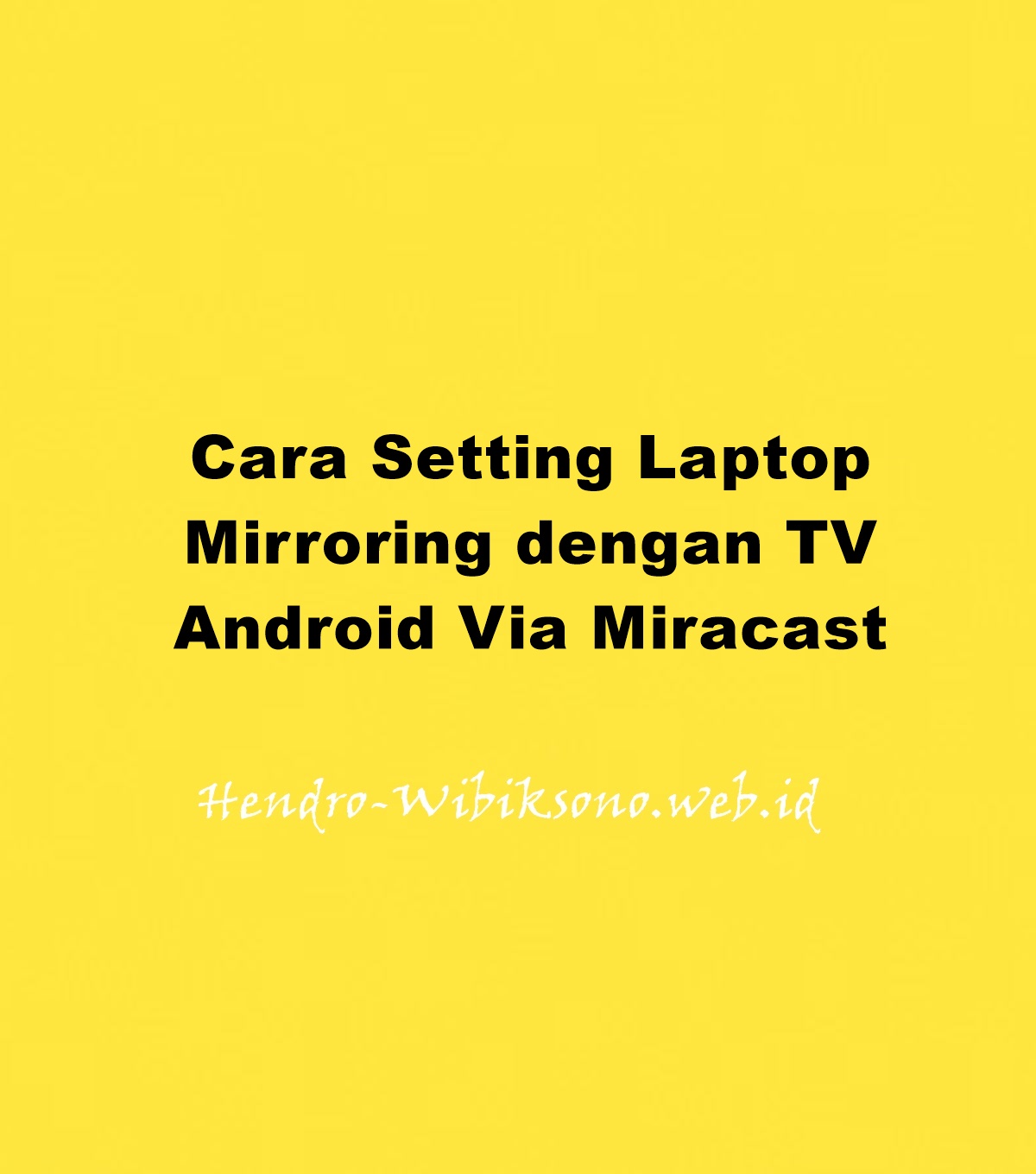 Cara Setting Laptop Mirroring Dengan TV Android Via Miracast